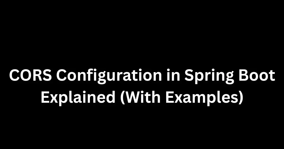 CORS Configuration in Spring Boot Explained (With Examples) - Makemychance